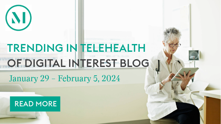 Trending in Telehealth: January 29 – February 5, 2024 - OF DIGITAL INTEREST